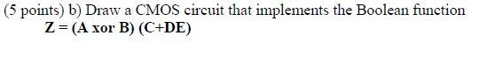 Solved (5 points) b) Draw a CMOS circuit that implements the | Chegg.com