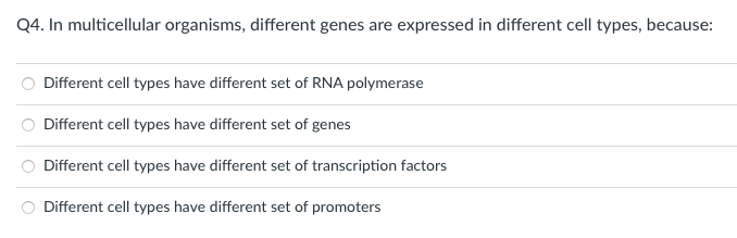 Solved Q4. In multicellular organisms, different genes are | Chegg.com