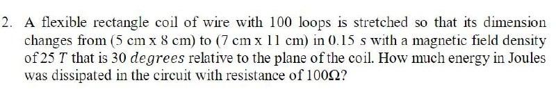 Solved 2. A flexible rectangle coil of wire with 100 loops | Chegg.com