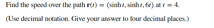 Solved Find the speed over the path r(t)=(:sinht,sinht,6t:) | Chegg.com