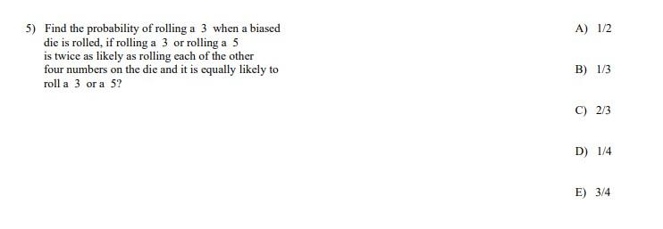 Solved 5) Find the probability of rolling a 3 when a biased | Chegg.com