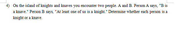 Solved 4) On the island of knights and knaves you encounter | Chegg.com