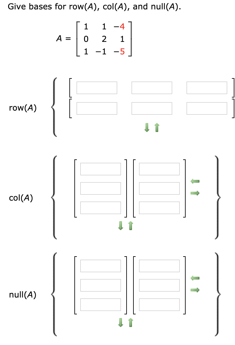 Solved Give bases for row(A), col(A), and null(A). 1 1 -4 A | Chegg.com