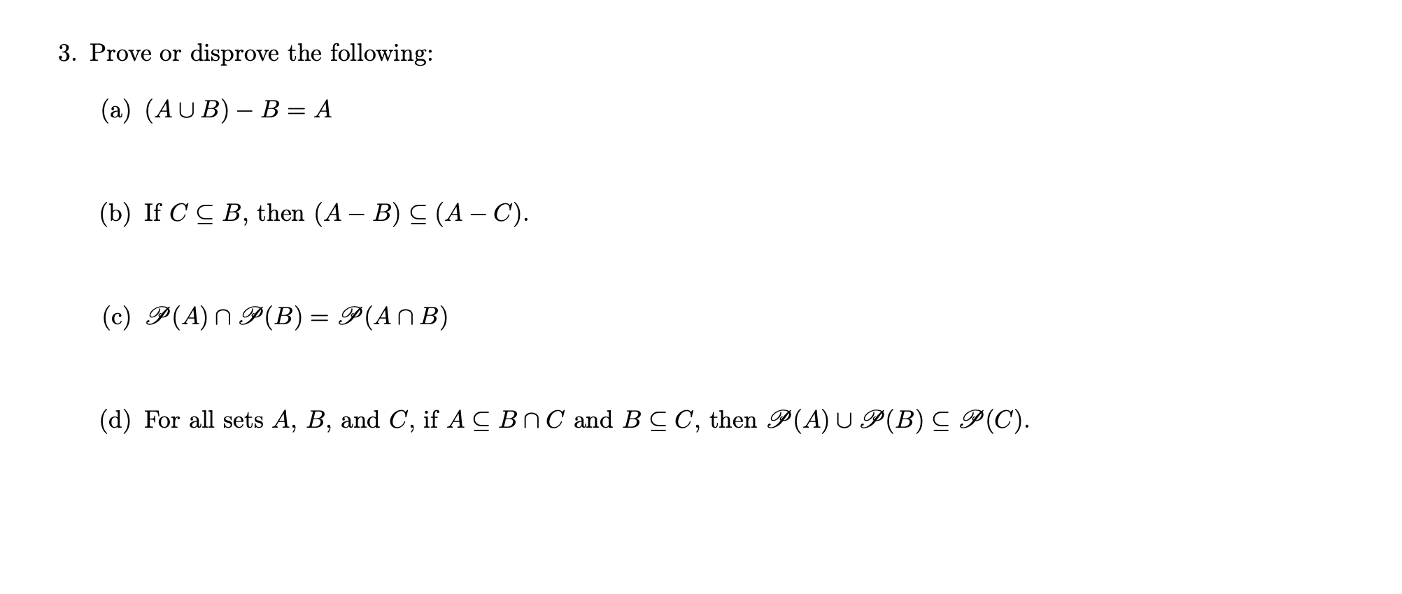 Solved 3. Prove or disprove the following: (a) (AUB) – B = A | Chegg.com