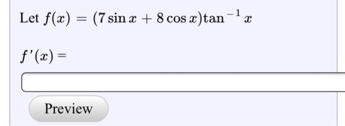 Solved Let f(x) (7 sin x + 8 cos z)tan-1 x f'(x) Preview | Chegg.com