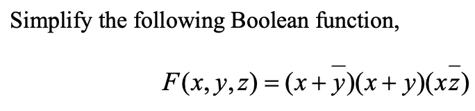 Solved Simplify the following Boolean function, F(x, y, | Chegg.com