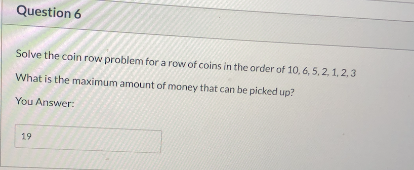 Solved Question 6 Solve the coin row problem for a row of | Chegg.com