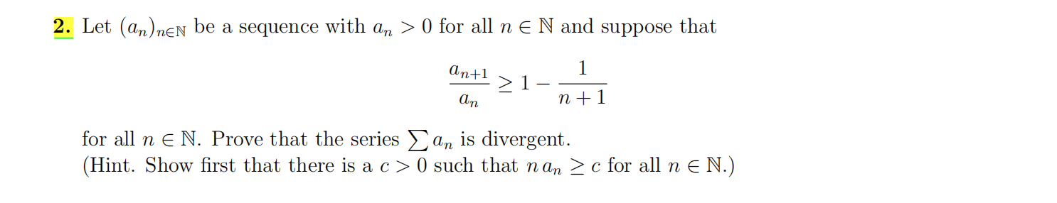 Solved 2. Let (an)n∈N be a sequence with an > 0 for all n ∈ | Chegg.com