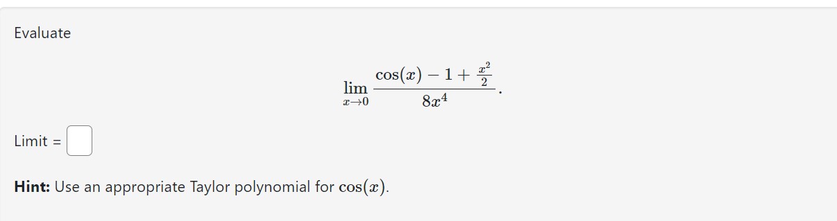 Solved Evaluate limx→08x4cos(x)−1+2x2 Limit = Hint: Use an | Chegg.com