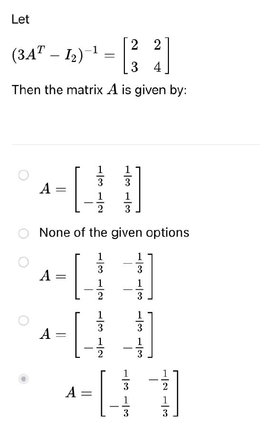 Solved Let (3AT−I2)−1=[2324] Then the matrix A is given by: | Chegg.com