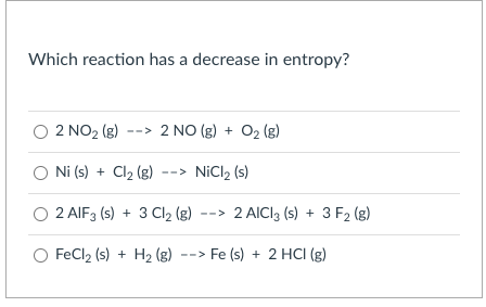 Solved Which reaction has a decrease in entropy? O 2 NO2 (g) | Chegg.com