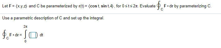 Solved Let F = (x,y,z) and C be parameterized by r(t) = | Chegg.com