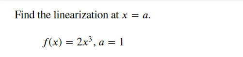 Solved Find the linearization at x=a.f(x)=2x3,a=1 | Chegg.com