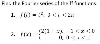 Solved Find the Fourier series of the ff functions 1. f(t) = | Chegg.com