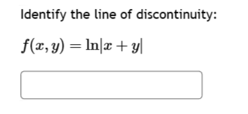 Solved Identify the line of discontinuity: f(x,y)=ln∣x+y∣ | Chegg.com