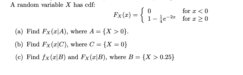 Solved A random variable X has cdf: FX(x)={01−41e−2x for x