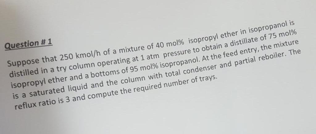 Solved Question \#1 Suppose that 250kmol/h of a mixture of | Chegg.com