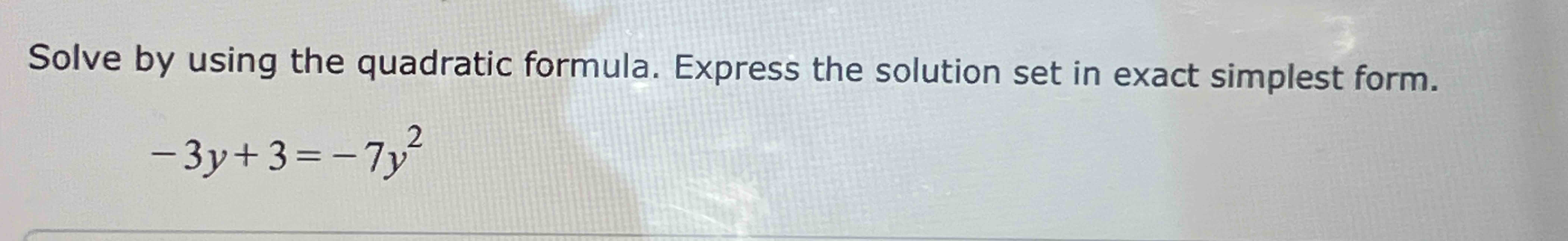 Solved Solve by using the quadratic formula. Express the | Chegg.com