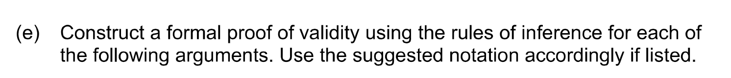 Solved (e) Construct a formal proof of validity using the | Chegg.com