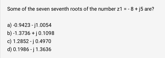 Solved Some of the seven seventh roots of the number z1 = - | Chegg.com