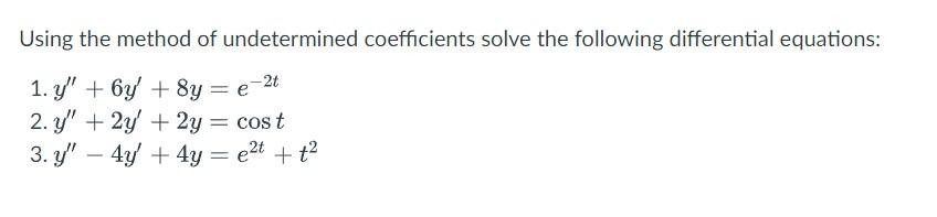 Solved Using the method of undetermined coefficients solve | Chegg.com