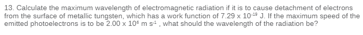 Solved 13. Calculate the maximum wavelength of | Chegg.com