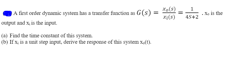 Solved 1 = Xo(S) Xi(S) = A first order dynamic system has a | Chegg.com