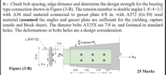 Solved B-: Check bolt spacing, edge distance and determine | Chegg.com