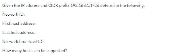 Solved Given the IP address and CIDR prefix 192.168.1.1/26 | Chegg.com
