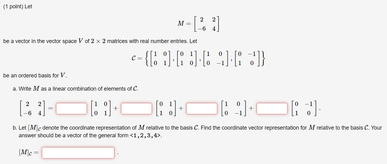 Solved (1 point) Let M=[2−624] be a vector in the vector | Chegg.com