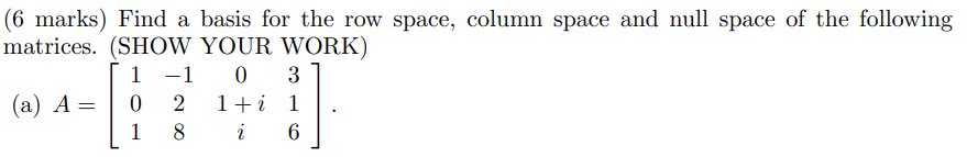 Solved ( 6 marks) Find a basis for the row space, column | Chegg.com