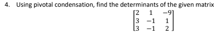 Solved 4. Using pivotal condensation, find the determinants | Chegg.com