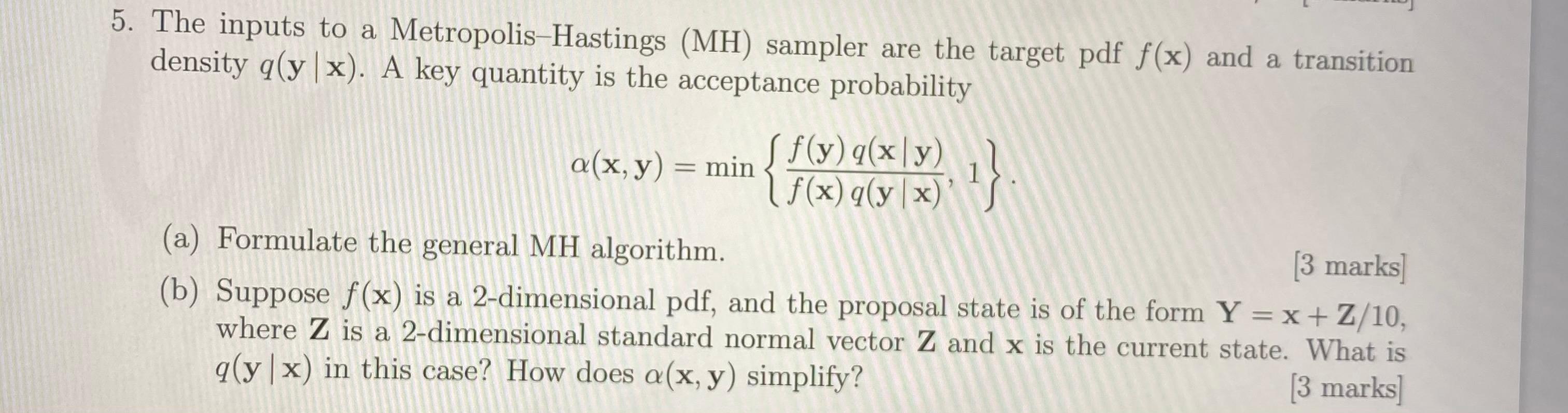 Solved 5. The inputs to a Metropolis-Hastings (MH) sampler | Chegg.com