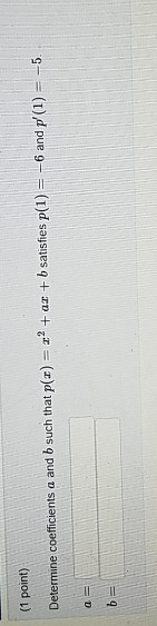 Solved (1 point) Determine coefficients a and b such that | Chegg.com
