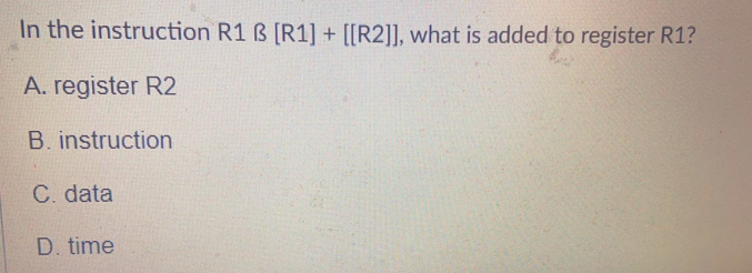 Solved In the instruction R1 B [R1] + [[R2]], what is added | Chegg.com