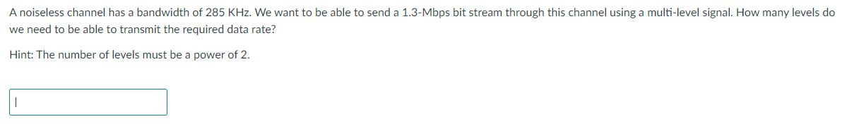 Solved A noiseless channel has a bandwidth of 285 KHz. We | Chegg.com