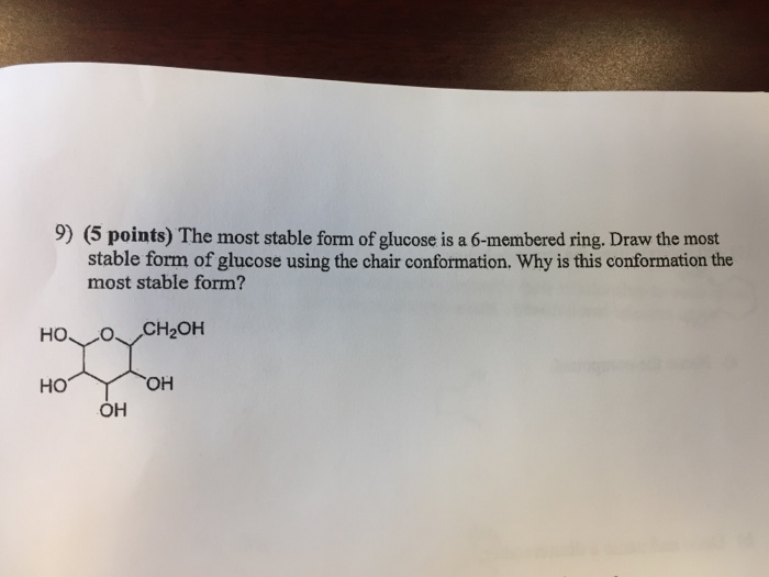 Solved 9) (5 points) The most stable form of glucose is a | Chegg.com