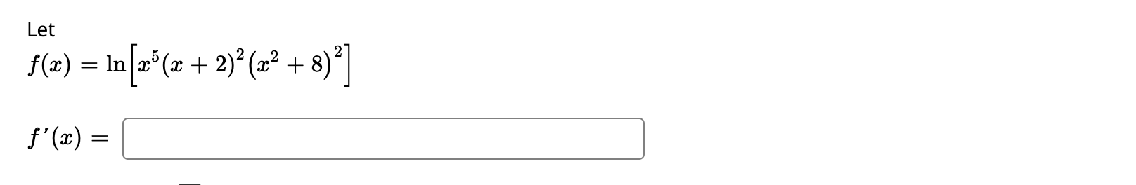 Solved Letf(x)=ln[x5(x+2)2(x2+8)2]f'(x)= | Chegg.com