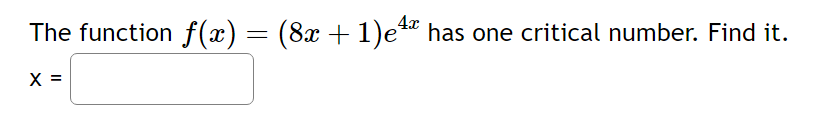 Solved The function f(x)=(8x+1)e4x has one critical number. | Chegg.com