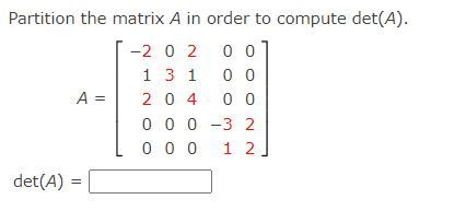 Solved Partition the matrix A in order to compute det(A). | Chegg.com