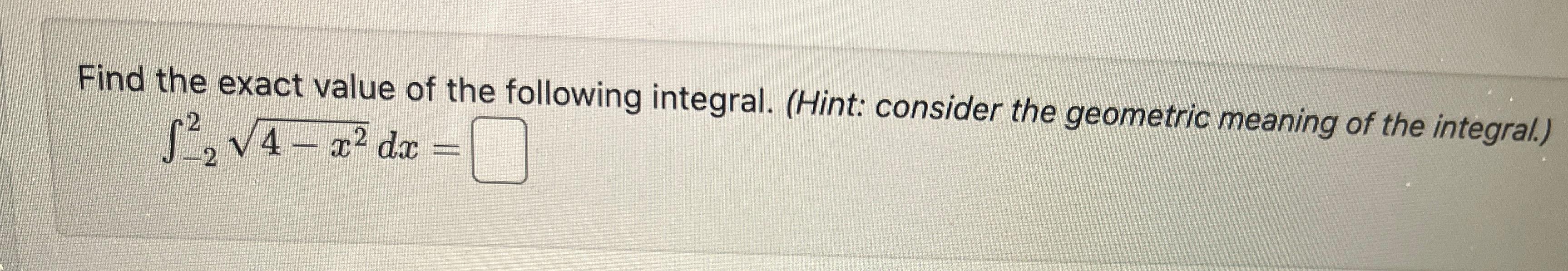 Solved Find the exact value of the following integral. | Chegg.com