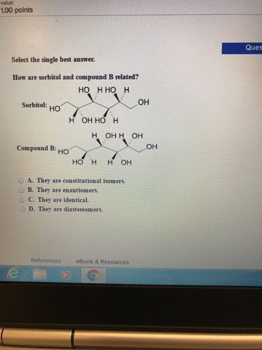 Solved How are sorbitol and compound B related? A. They are | Chegg.com
