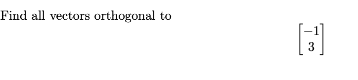 Solved Find all vectors orthogonal to Find non-zero | Chegg.com Solved Find all vectors orthogonal to Find non-zero | Chegg.com