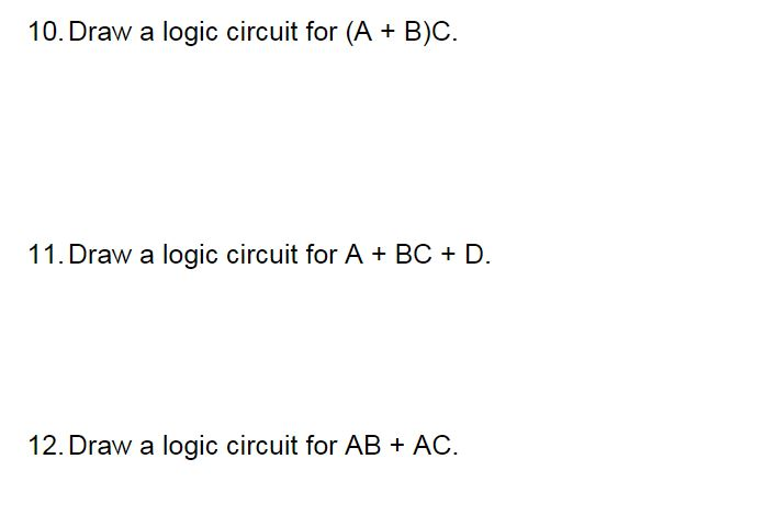 Solved 10. Draw a logic circuit for (A + B)C. 11. Draw a | Chegg.com