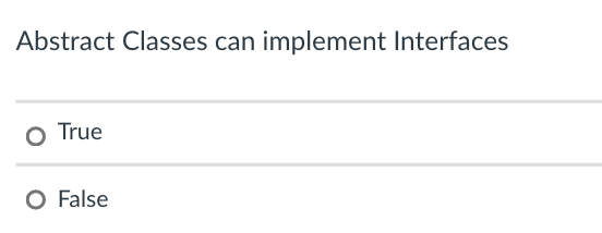 Solved Abstract Classes can implement Interfaces O True O | Chegg.com