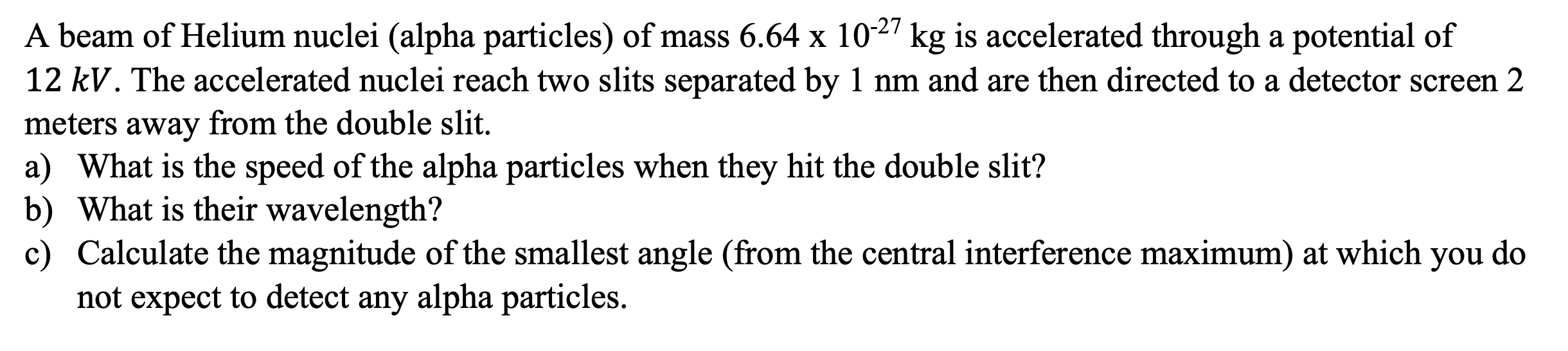 Solved A beam of Helium nuclei (alpha particles) of mass | Chegg.com