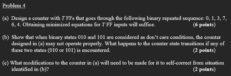 Solved Problem 4 (a) Design a counter with T FFs that goes | Chegg.com