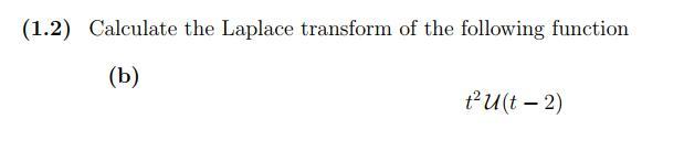Solved (1.2) Calculate the Laplace transform of the | Chegg.com