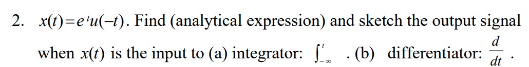 Solved 2. x(t)=etu(−t). Find (analytical expression) and | Chegg.com