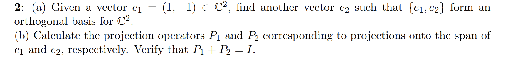 Solved 2: (a) ﻿Given a vector e1=(1,-1)inC2, ﻿find another | Chegg.com